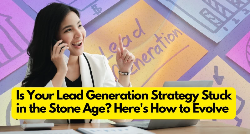 Is Your Lead Generation Strategy Stuck in the Stone Age? Here's How to Evolve | Digital ...