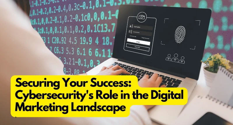 Securing Your Success: Cybersecurity's Role in the Digital Marketing ...
